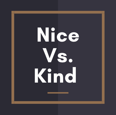 Nice vs. Kind